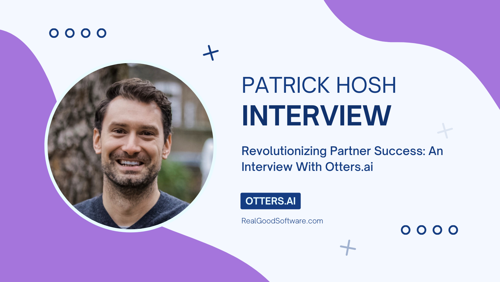 Revolutionizing Partner Success: An Interview with Otters.ai CEO Patrick Hosch - Real.Good.Software